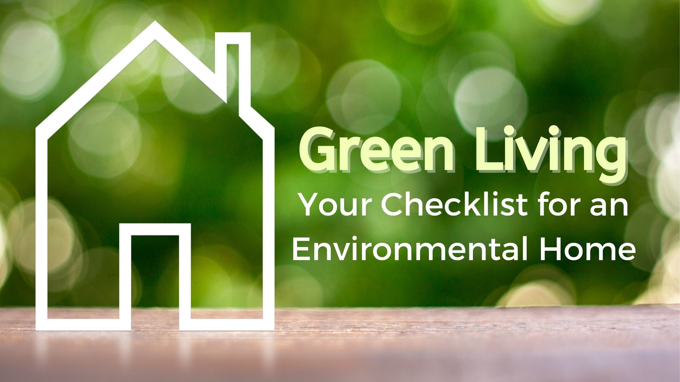 Green Living: Your Checklist for an Environmental Home
